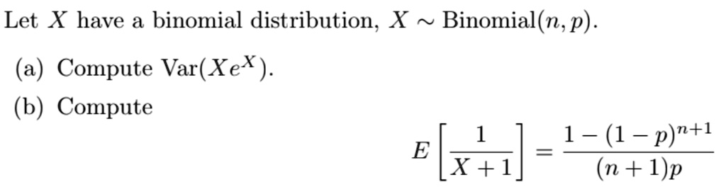 SOLVED: Let X have a binomial distribution; X Binomial(n, p). (a ...