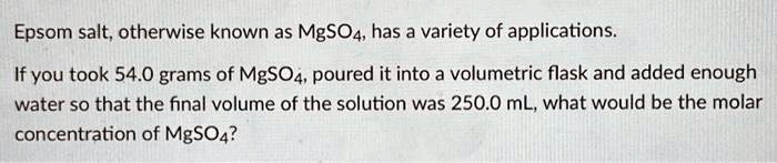 SOLVED: Epsom salt, otherwise known as MgSO4, has a variety of ...