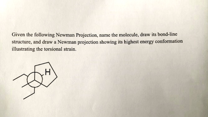 SOLVED: Given the following Newman Projection, name the molecule, draw ... SOLVED: Given the following Newman Projection, name the molecule, draw ...