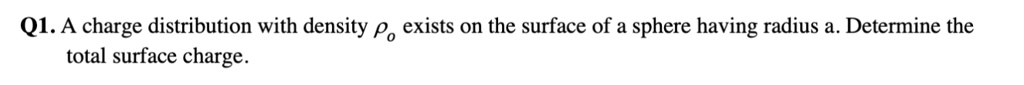 [GET ANSWER] Q1. A charge distribution with density exists on the ...