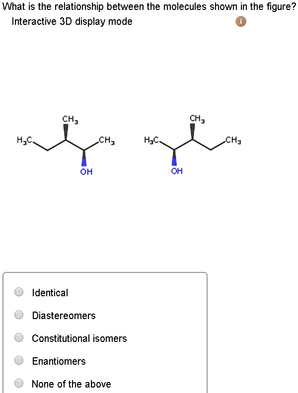 SOLVED: ' What is the relationship between the molecules shown in the figure? Interactive 3D ...