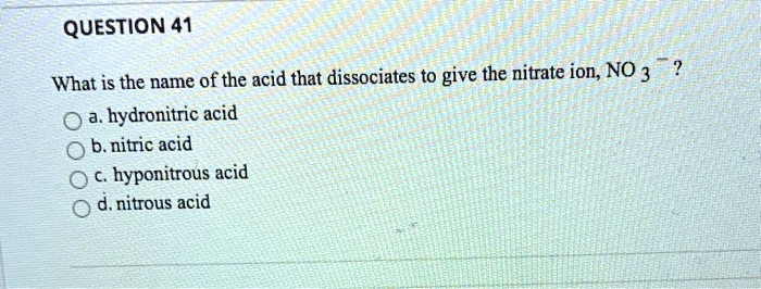 SOLVED:QUESTION 41 What is the name of the acid that dissociates to ...