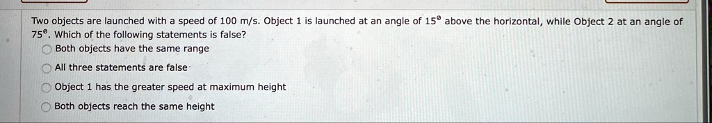 SOLVED: Two objects are launched with a speed of 100 m/s. Object 1 is ...