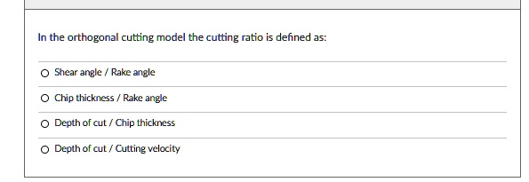 SOLVED: In the orthogonal cutting model the cutting ratio defined as ...