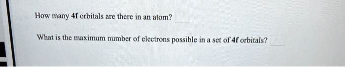 SOLVED: How many 4f orbitals are there in an atom? What is the maximum ...