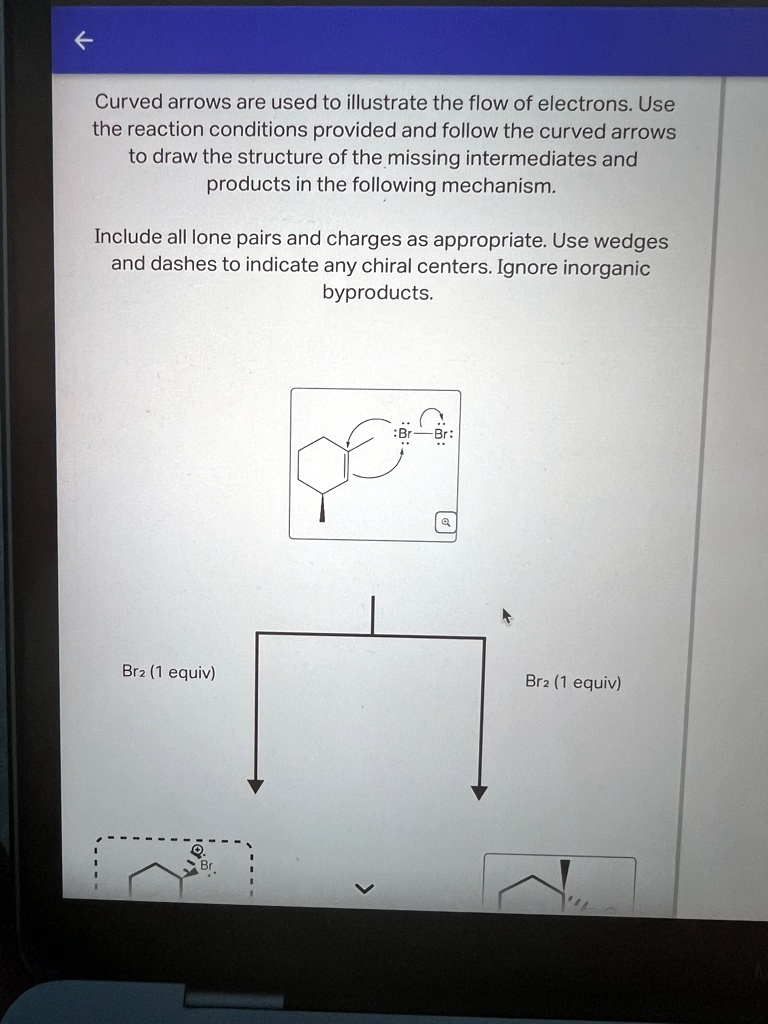 Curved arrows are used to illustrate the flow of electrons. Use the reaction conditions provided ...
