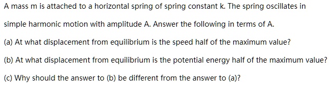 A mass m is attached to a horizontal spring of spring constant k. The ...