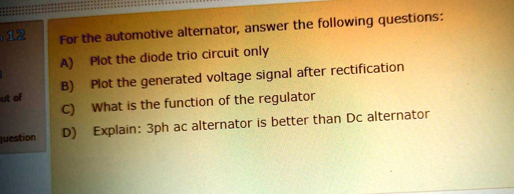 SOLVED: Alternator; answer the following questions: A) Plot the diode trio circuit only voltage ...