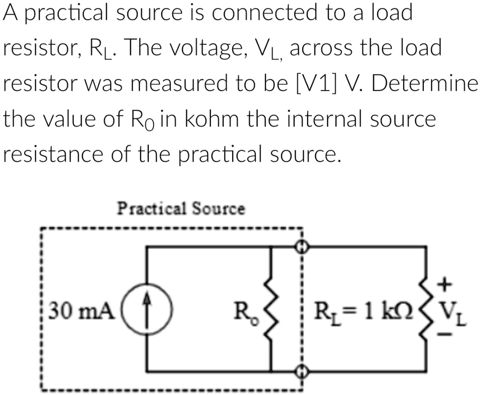 SOLVED: A practical source is connected to a load resistor, RL. The voltage, VL, across the load ...