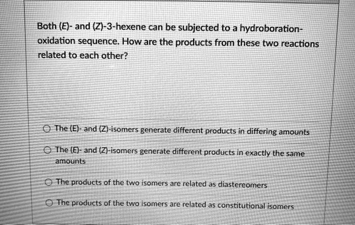 Both (E)- and (Z)-3-hexene can be subjected to a hydroboration ...