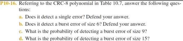 P10-16. Referring to the CRC-8 polynomial in Table 10.7, answer the ...