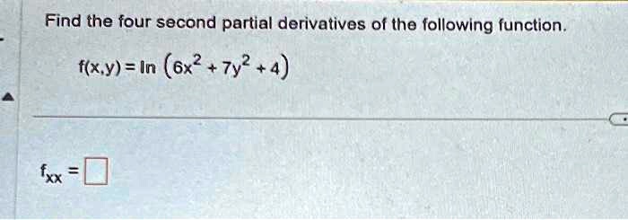 Solved Find The Four Second Partial Derivatives Of The Following Function Fxy In 6x² 