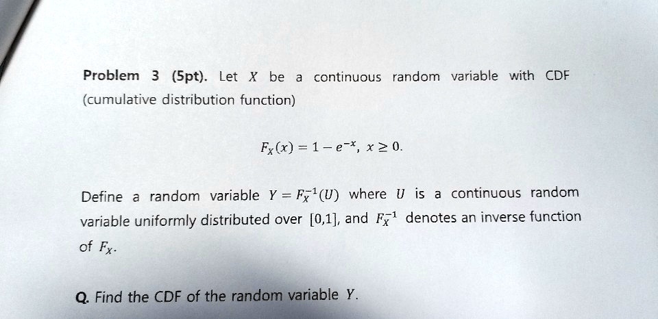 Problem 3 (5pt). Let X be a continuous random variable with CDF ...