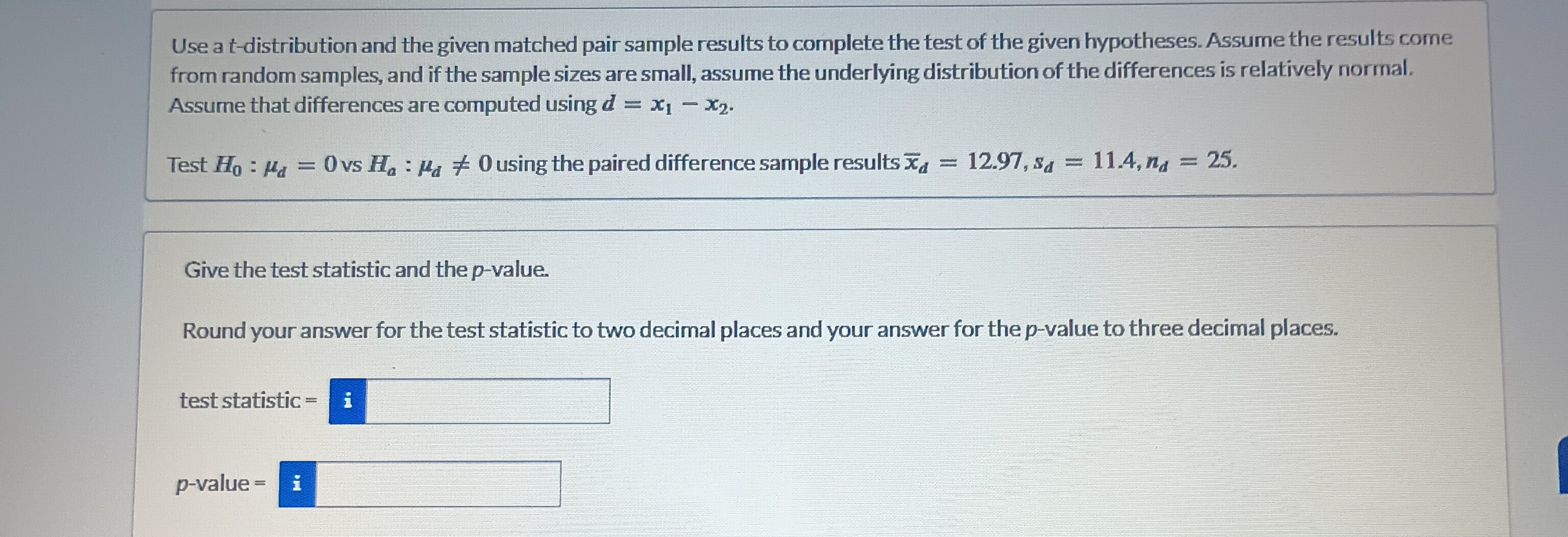 SOLVED: Use a t-distribution and the given matched pair sample results to complete the fest of ...