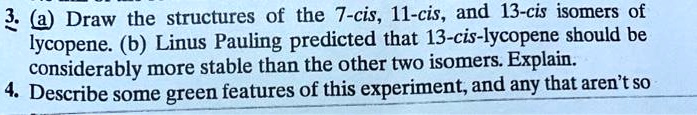 SOLVED:3 (@) Draw the structures of the 7-cis, Il-cis; and 13-cis ...