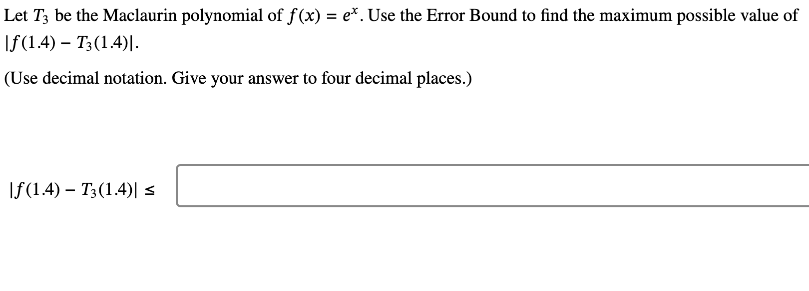 SOLVED: Let T3 be the Maclaurin polynomial of f(x)=e^x. Use the Error Bound to find the maximum ...