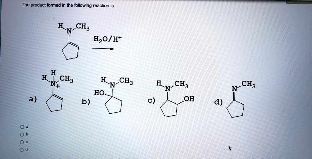 SOLVED: The product formed in the following reaction is: N-CH3 H2O/H+ A ...