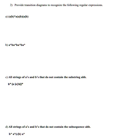 2) Provide transition diagrams to recognize the following regular expressions. a) (a|b)*a(ab)(a ...