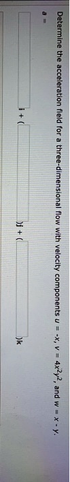 a- i + bi + (Determine the acceleration field for a three-dimensional flow with velocity ...