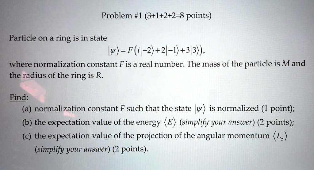 SOLVED: Problem #1 (3+1+2+2-8 points) Particle on a ring is in state Iv) = F(i-2)+2/-1)+3/3 ...