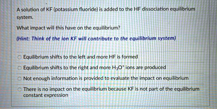 SOLVED: A solution of KF (potassium fluoride) is added to the HF ...