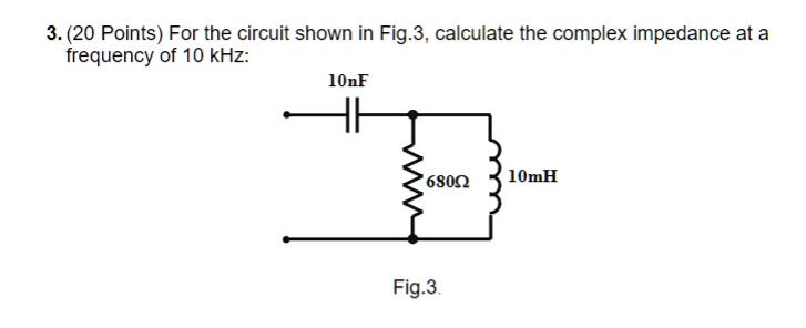 3. (20 Points) For the circuit shown in Fig.3, calculate the complex ...
