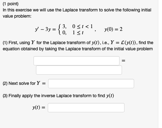 SOLVED: point) In this exercise we will use the Laplace transform tO solve the following initial ...