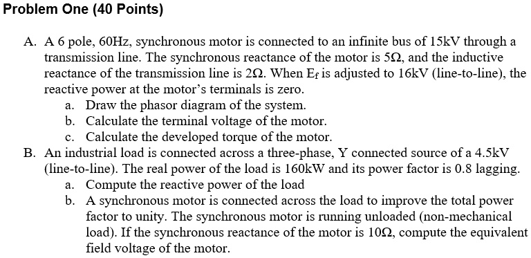 SOLVED: Problem One (40 Points) A. A 6-pole, 60Hz synchronous motor is connected to an infinite ...