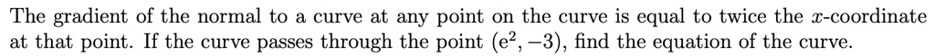 SOLVED: The gradient of the normal to a curve at any point on the curve ...