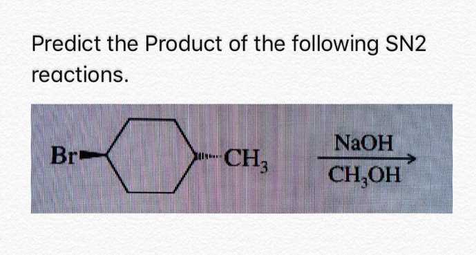 SOLVED: Predict the Product of the following SN2 reactions: NaOH + ICH3 ...