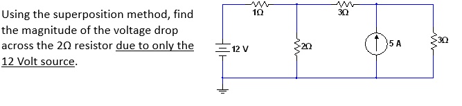 [GET ANSWER] Using the superposition method, find the magnitude of the voltage drop across the ...