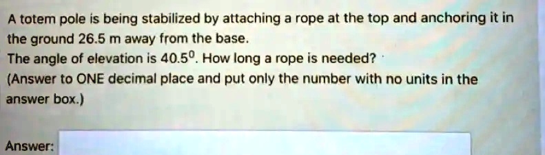 SOLVED: A totem pole is being stabilized by attaching a rope at the top ...