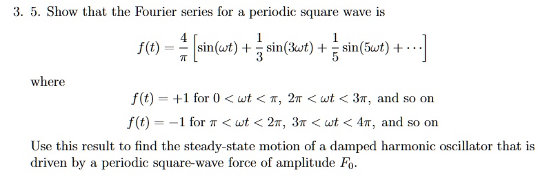 SOLVED: 3.5. Show that the Fourier series for a periodic square wave is: f(t) = sin(wt) + sin ...