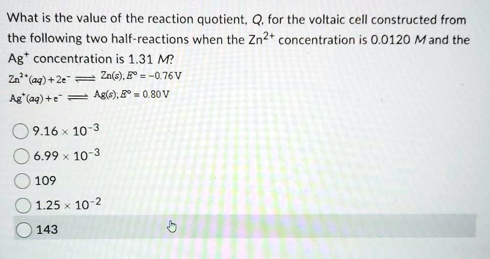 SOLVED: What is the value of the reaction quotient, Q, for the voltaic cell constructed from the ...