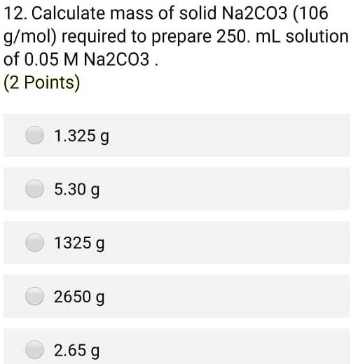 12 calculate mass of solid na2co3 106 gmol required to prepare 250 ml solution of 005 m na2co3 2 ...