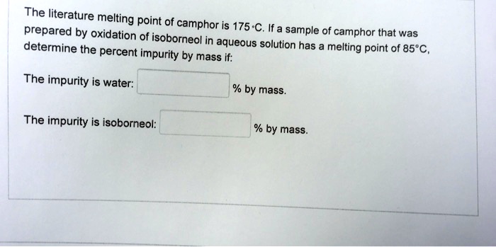 SOLVED: The literature melting point of camphor prepared by oxidation ...