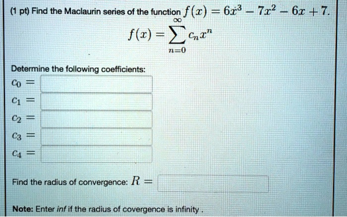 SOLVED: Find the Maclaurin series of the function f(r) = 613 + 7x^2 + 6r + 7. f(r) = 2Gnzn n=0 ...