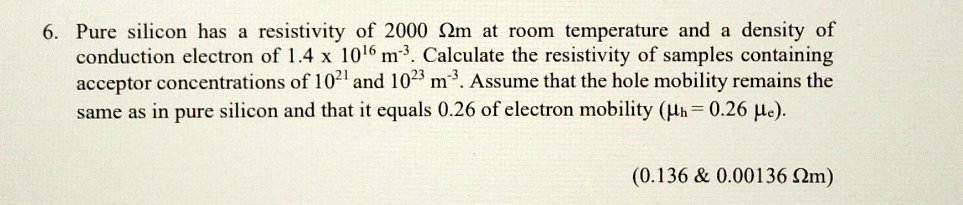 6 pure silicon has a resistivity of 2000 om at room temperature and a ...