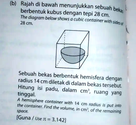 (b) Rajah di bawah menunjukkan sebuah bekas berbentuk kubus dengan tepi 28 cm. The diagram below ...