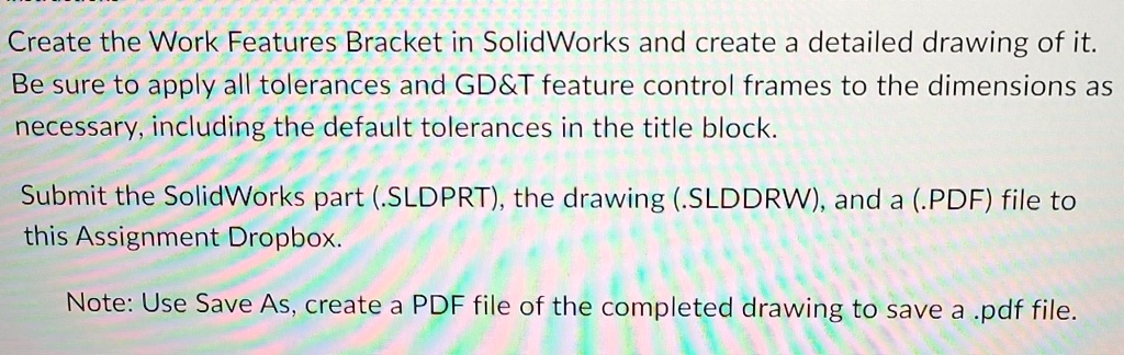 SOLVED: Text: Create the Work Features Bracket in SolidWorks and create ...