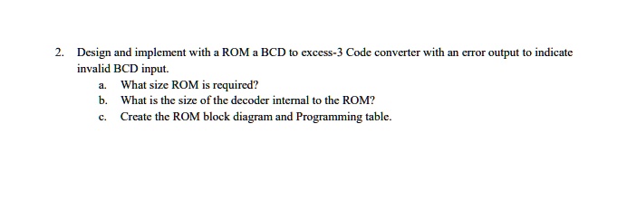 2. Design and implement with a ROM a BCD to excess-3 Code converter ...