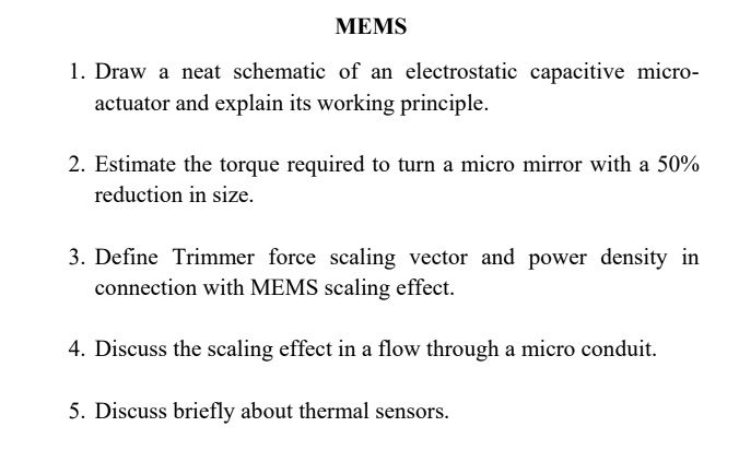 MEMS 1. Draw a neat schematic of an electrostatic capacitive micro ...