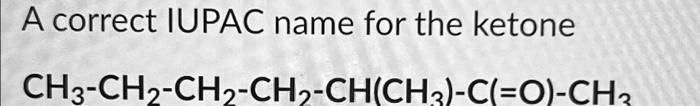 Solved Texts A Correct Iupac Name For The Ketone Ch3 Ch2 Ch2 Ch2 Ch Ch3 C O Ch3 A Correct
