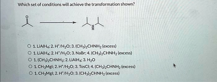 Which set of conditions will achieve the transformation shown? O 1 ...