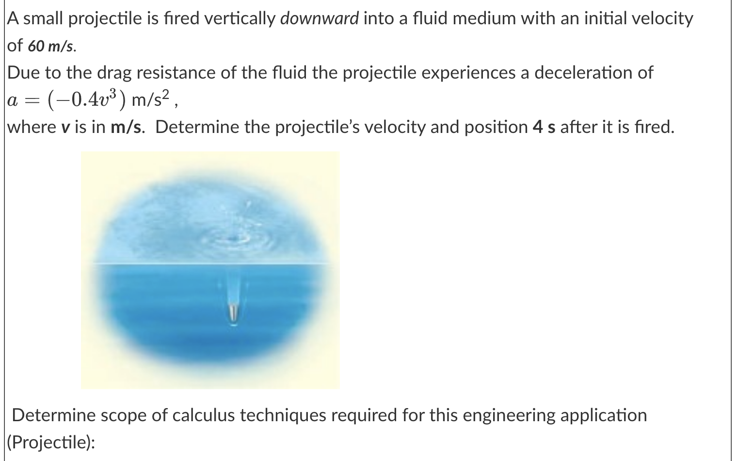 SOLVED: A small projectile is fired vertically downward into a fluid ...