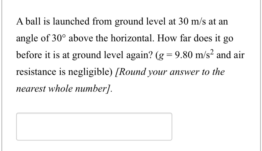 A ball is launched from ground level at 30 m/s at an angle of 30° above ...