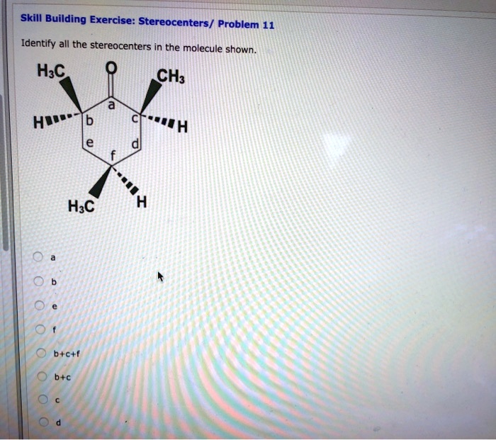 SOLVED: Skill Building Exercise: Stereocenters/ Problem 11 Identify all ... SOLVED: Skill Building Exercise: Stereocenters/ Problem 11 Identify all ...