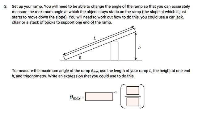 SOLVED: Set up your ramp: You will need to be able to change the angle ...