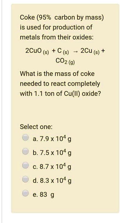 SOLVED: Coke (95% carbon by mass) is used for the production of metals ...