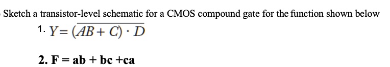 Sketch a transistor-level schematic for a CMOS compound gate for the function shown below: 1. Y ...
